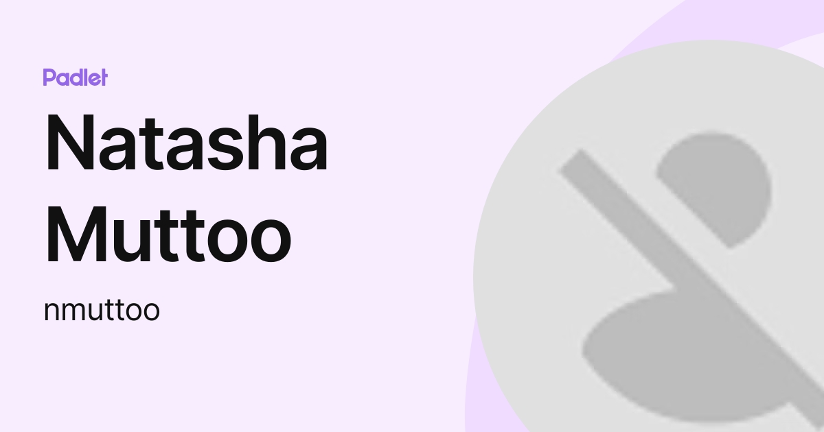 Natasha Muttoo (nmuttoo) profile | Padlet
