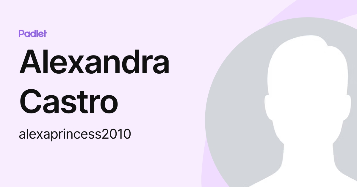 Alexandra Castro (alexaprincess2010) profile | Padlet