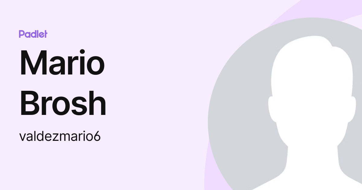 Mario Brosh (valdezmario6) profile | Padlet