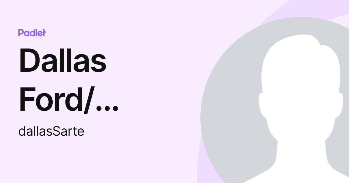 Dallas Ford/ Jordan Gleisic (dallasSarte) profile | Padlet