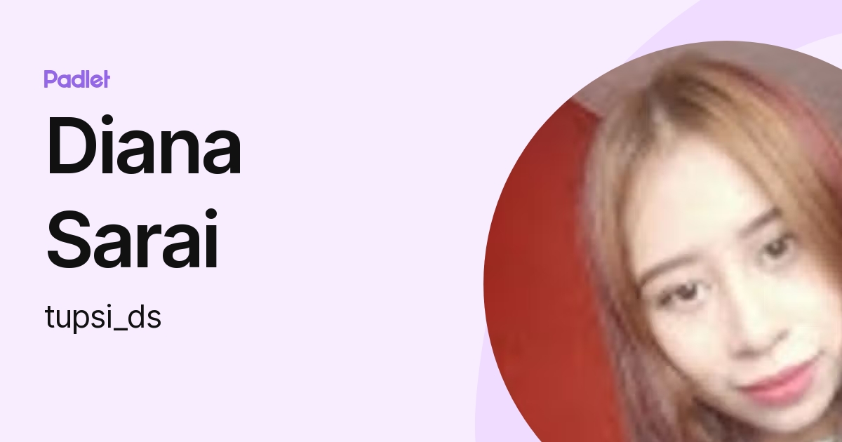 Diana Sarai (tupsi_ds) profile | Padlet