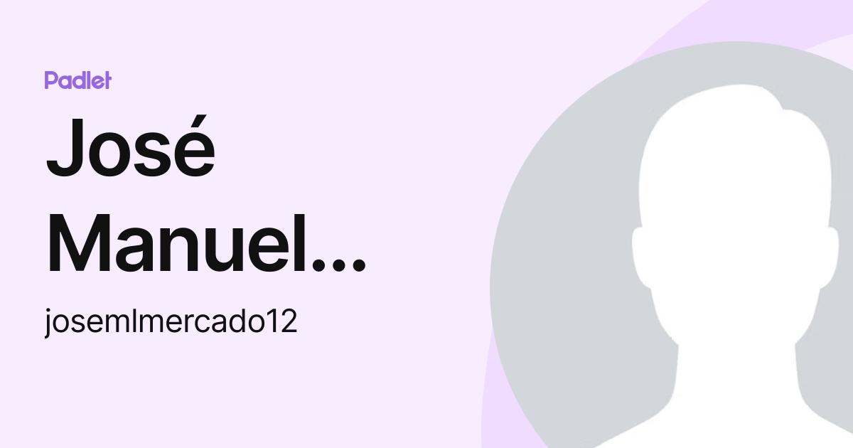 José Manuel Mercado Fernández (josemlmercado12) profile | Padlet
