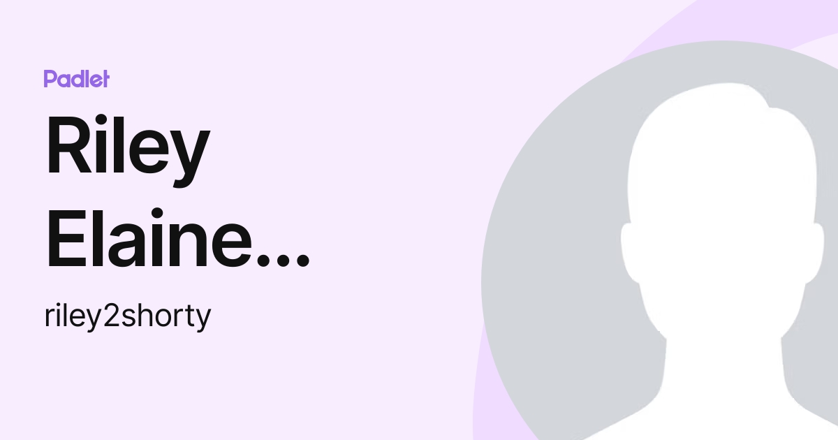 Riley Elaine Parker (riley2shorty) profile | Padlet