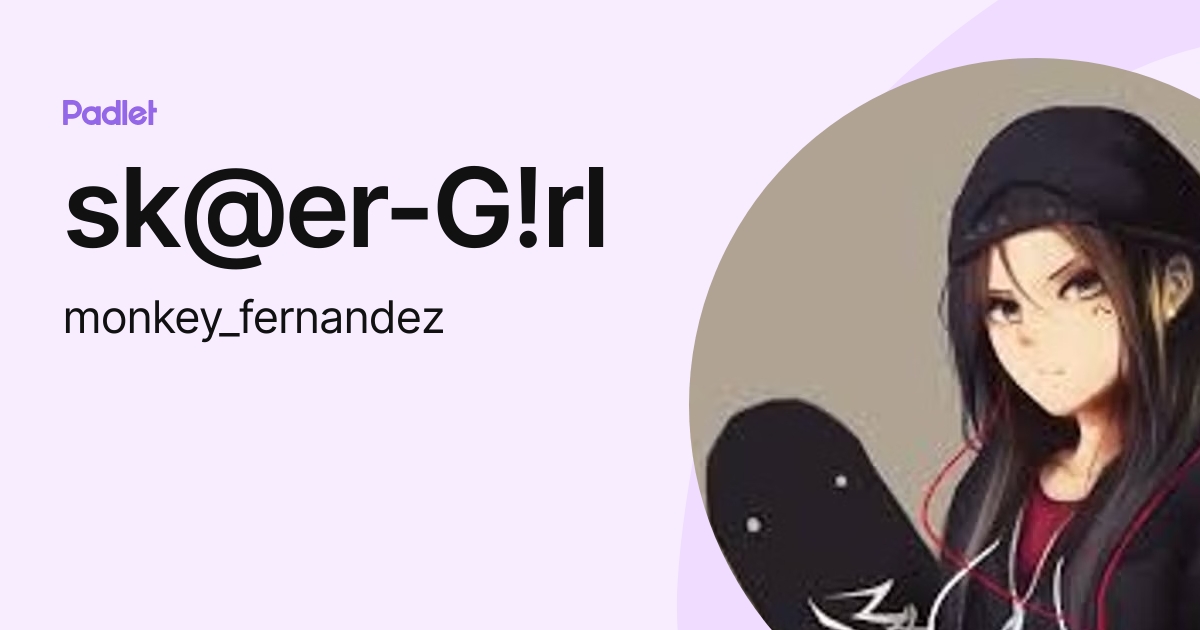 sk@er-G!rl (monkey_fernandez) profile | Padlet