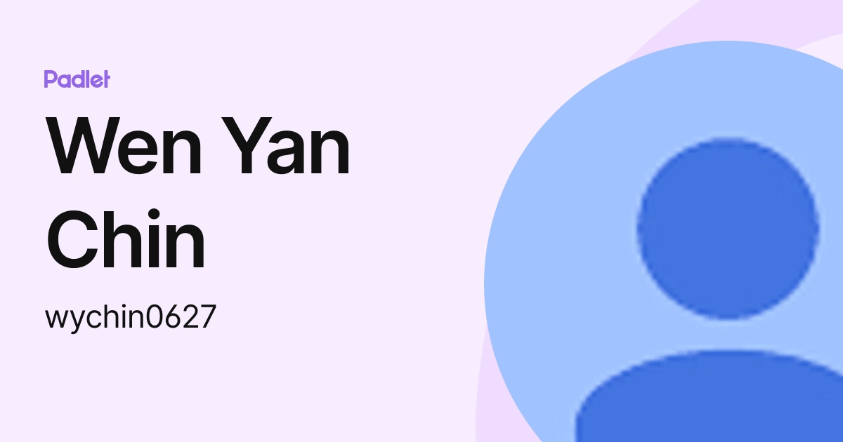 Wen Yan Chin (wychin0627) profile | Padlet