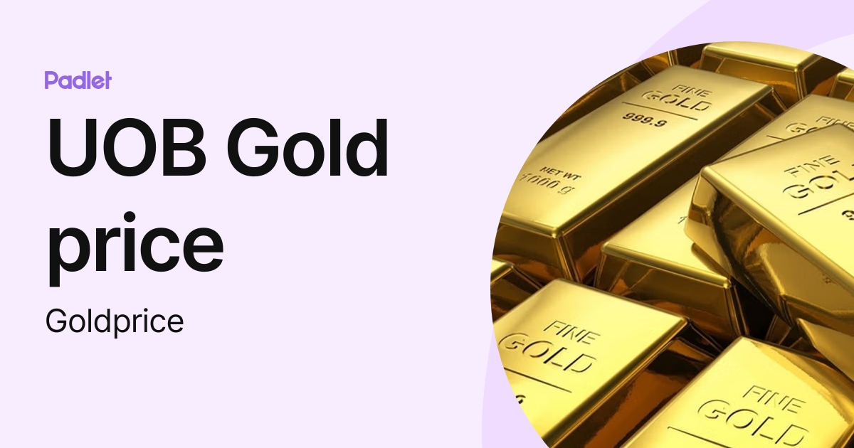 UOB Gold price (Goldprice) profile | Padlet