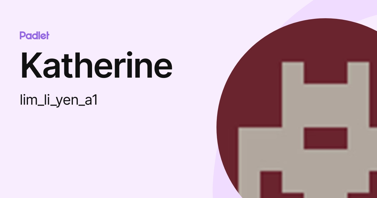 Katherine (lim_li_yen_a1) profile | Padlet
