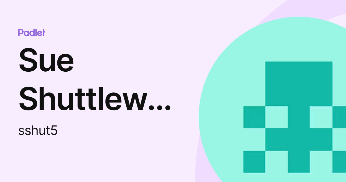 Sue Shuttleworth (sshut5) profile | Padlet