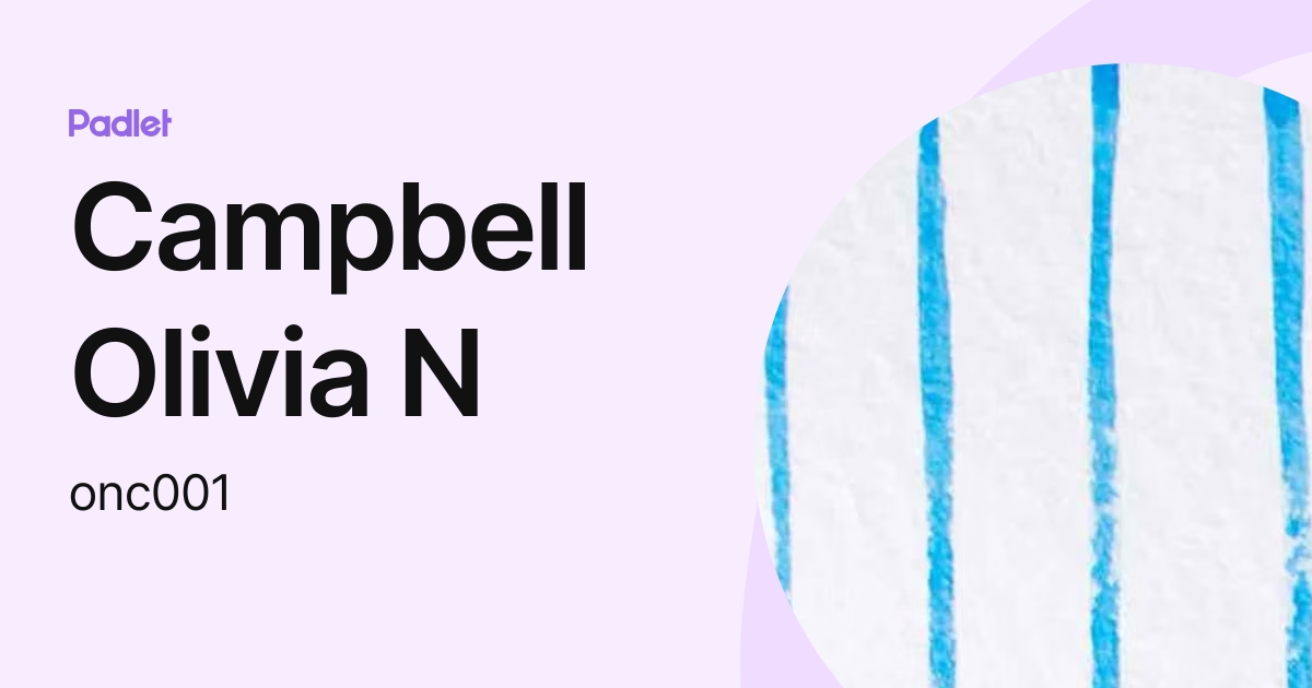 Campbell Olivia N (onc001) profile | Padlet