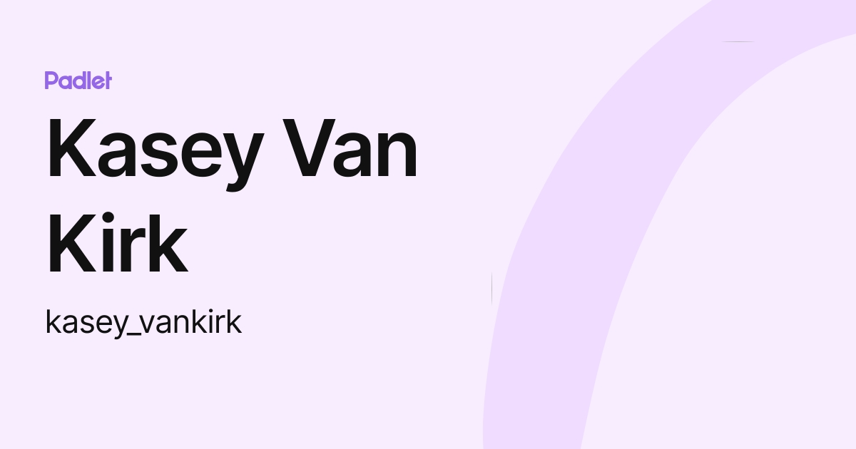 Kasey Van Kirk (kasey_vankirk) profile | Padlet