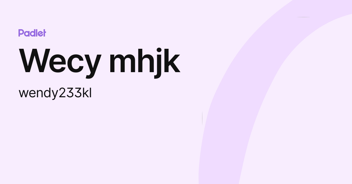 Wecy mhjk (wendy233kl) profile | Padlet