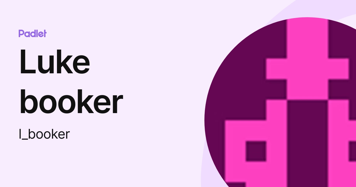 Luke booker (l_booker) profile | Padlet