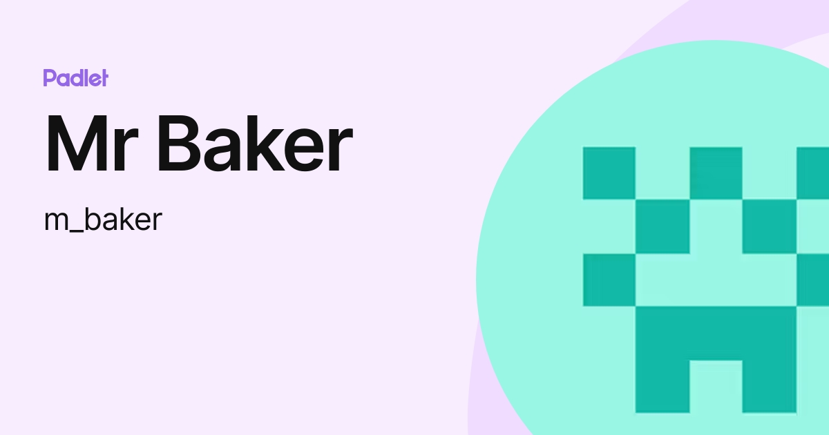 Mr Baker (m_baker) profile | Padlet
