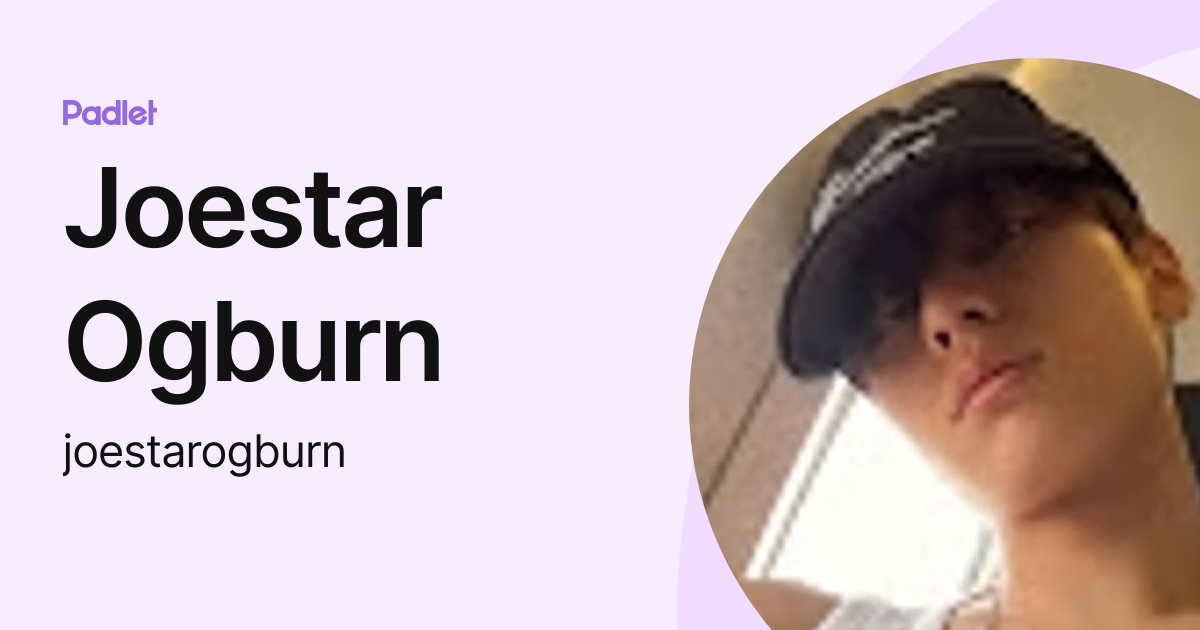 Joestar Ogburn (joestarogburn) profile | Padlet