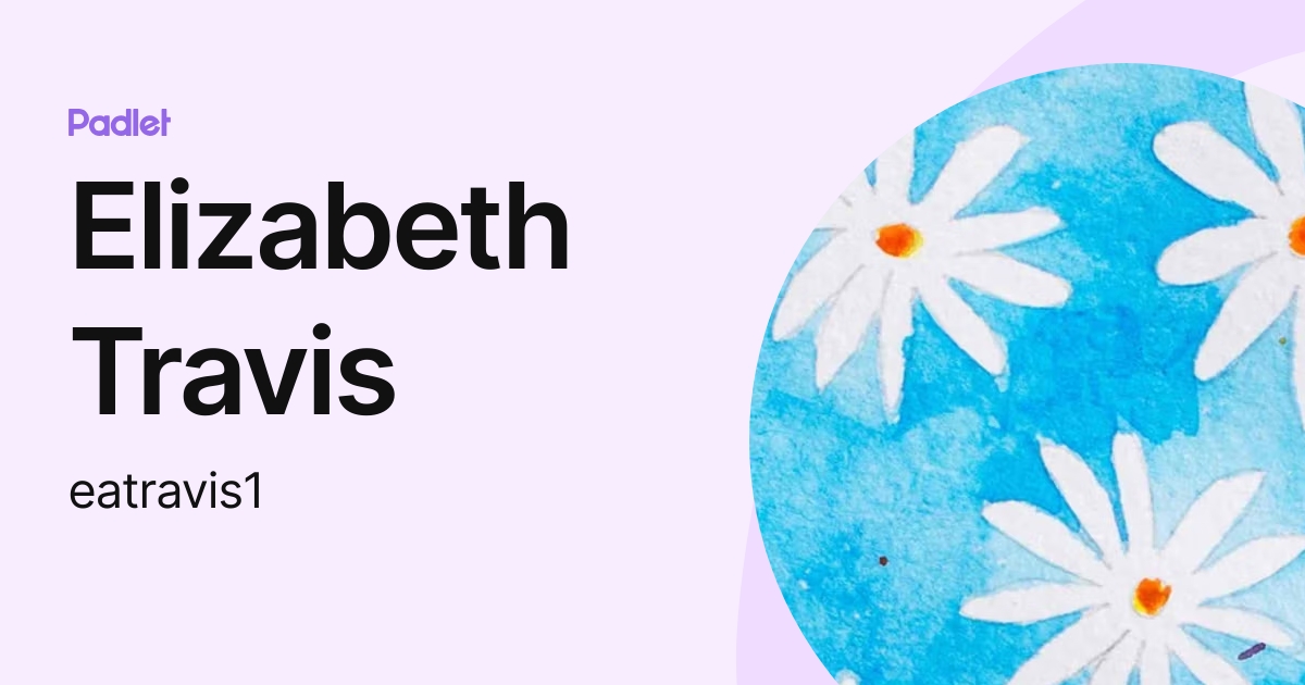 Elizabeth Travis (eatravis1) profile | Padlet