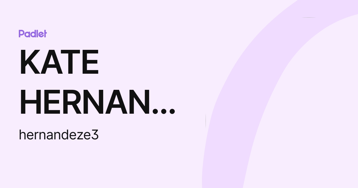 KATE HERNANDEZ (hernandeze3) profile | Padlet