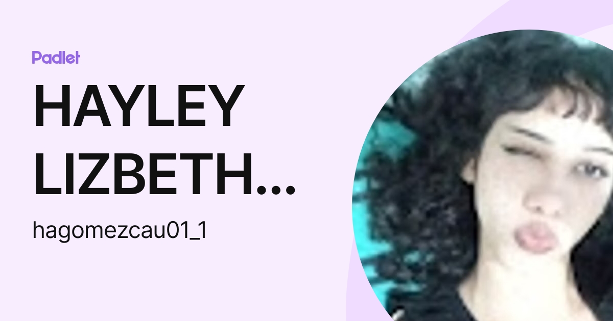 HAYLEY LIZBETH GOMEZ CAMACHO (hagomezcau01_1) profile | Padlet