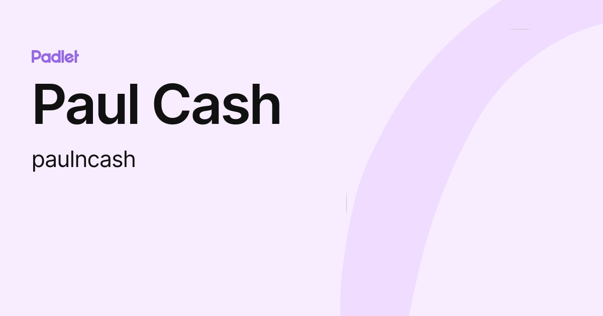 Paul Cash (paulncash) profile | Padlet