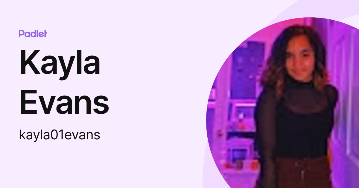 Kayla Evans (kayla01evans) profile | Padlet