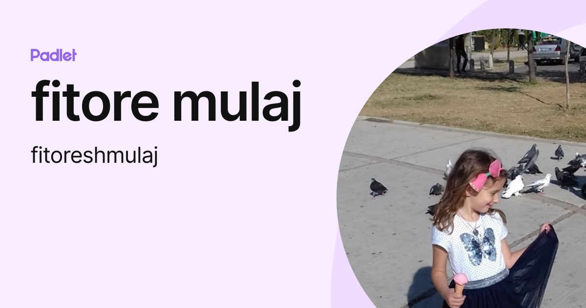 fitore mulaj (fitoreshmulaj) profile | Padlet