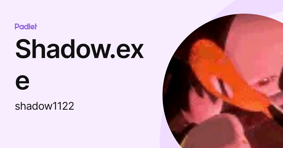 Shadow.exe (shadow1122) profile | Padlet