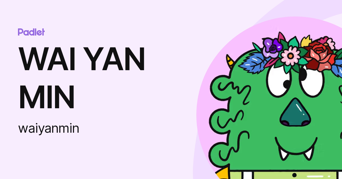 WAI YAN MIN (waiyanmin) profile | Padlet