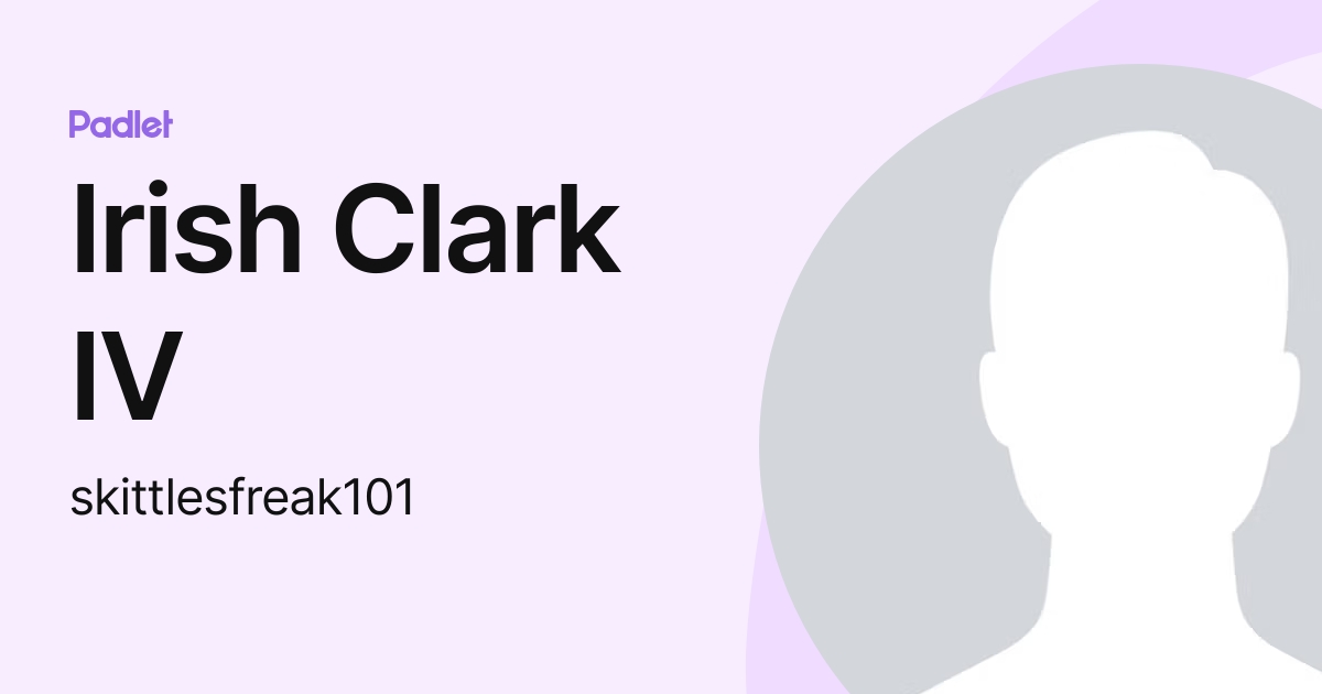 Irish Clark IV (skittlesfreak101) profile | Padlet