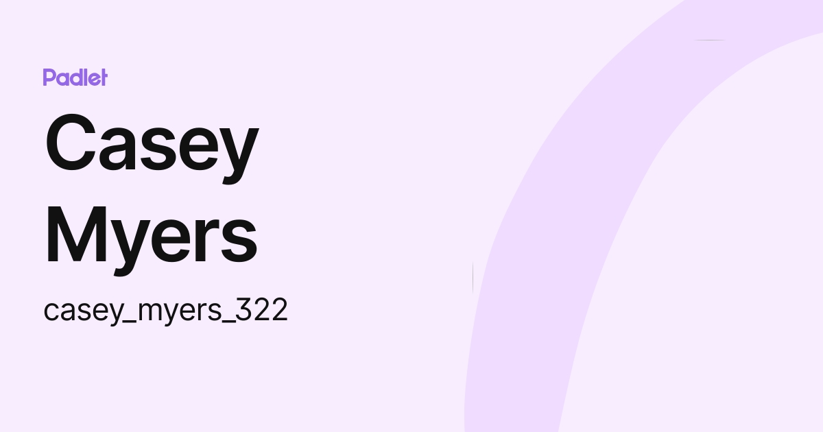 Casey Myers (casey_myers_322) profile | Padlet