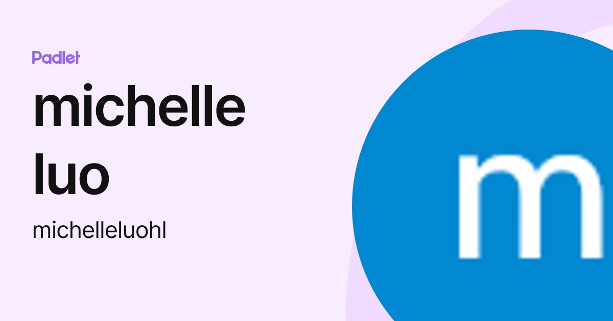 michelle luo (michelleluohl) profile | Padlet