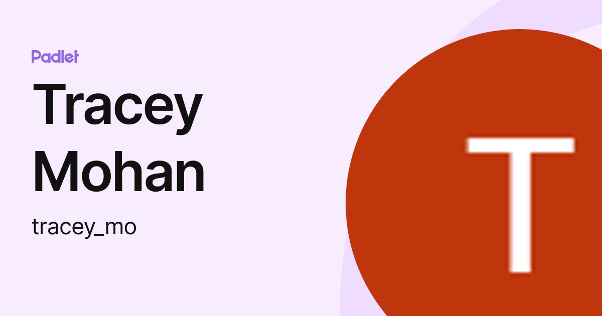 Tracey Mohan (tracey_mo) profile | Padlet