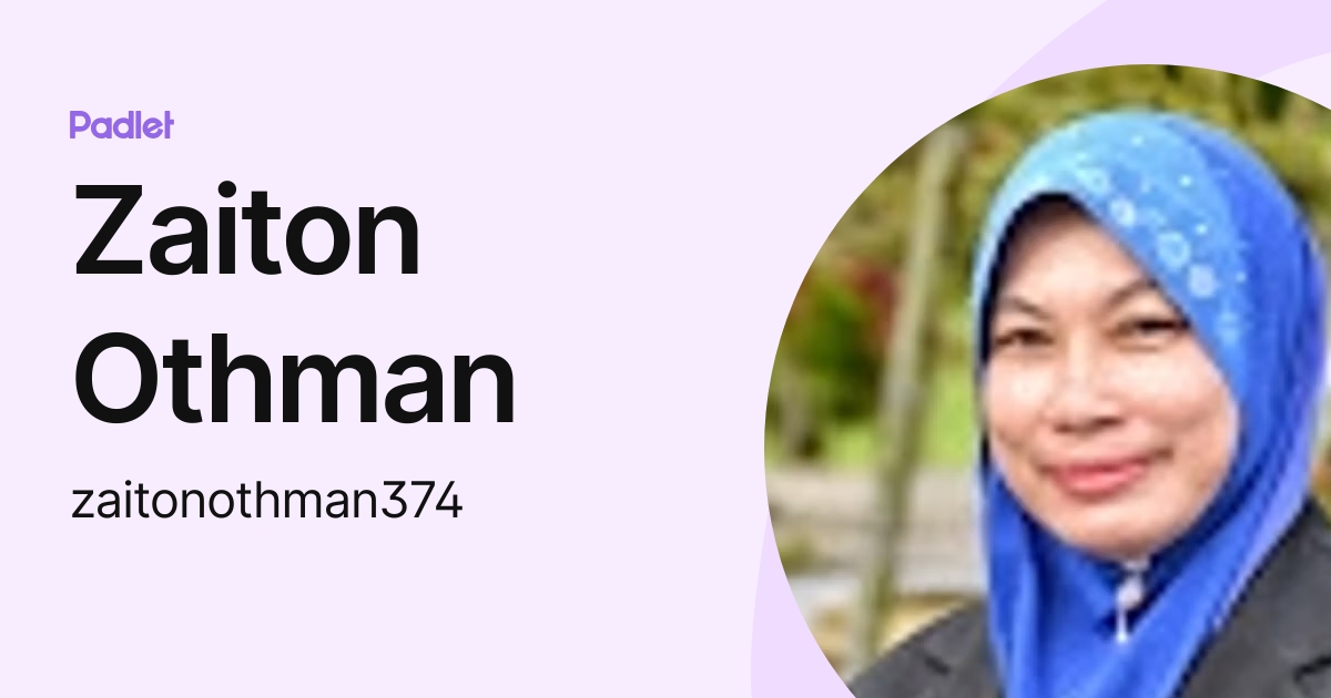 Zaiton Othman (zaitonothman374) profile | Padlet