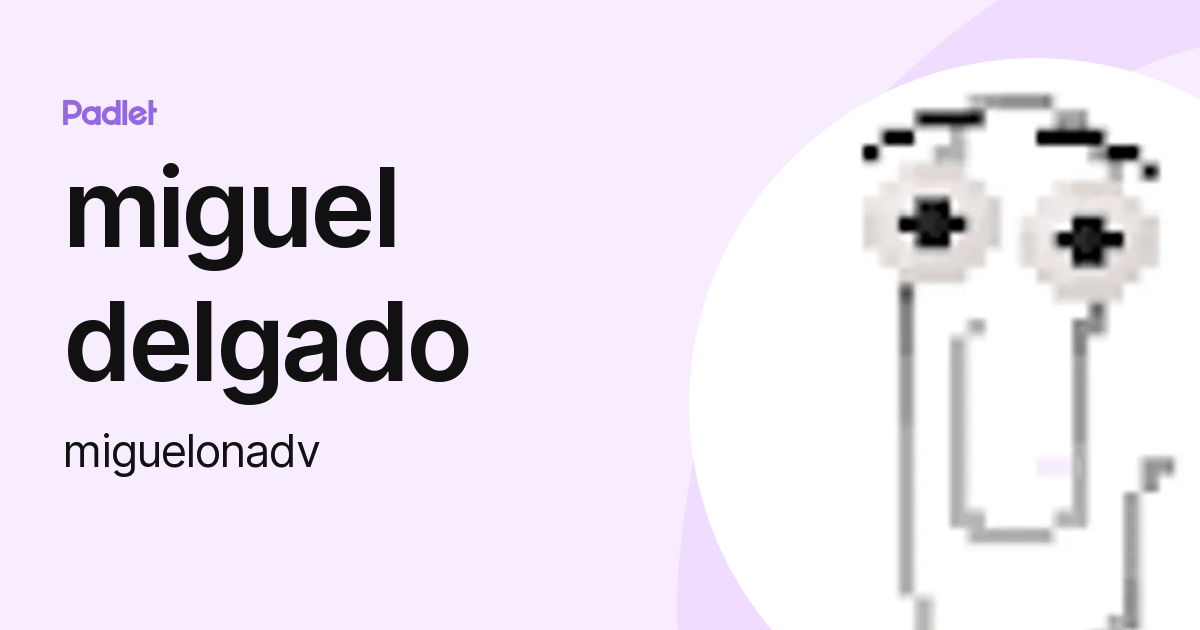 miguel delgado (miguelonadv) profile | Padlet