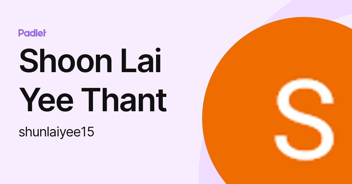 Shoon Lai Yee Thant (shunlaiyee15) profile | Padlet