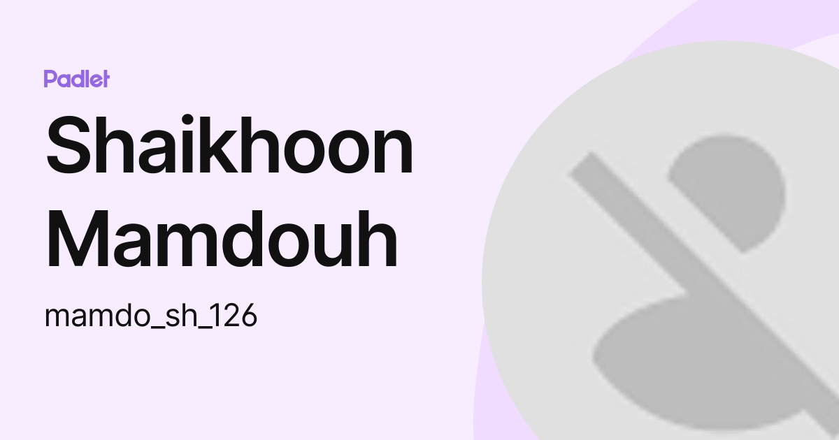 Shaikhoon Mamdouh (mamdo_sh_126) profile | Padlet