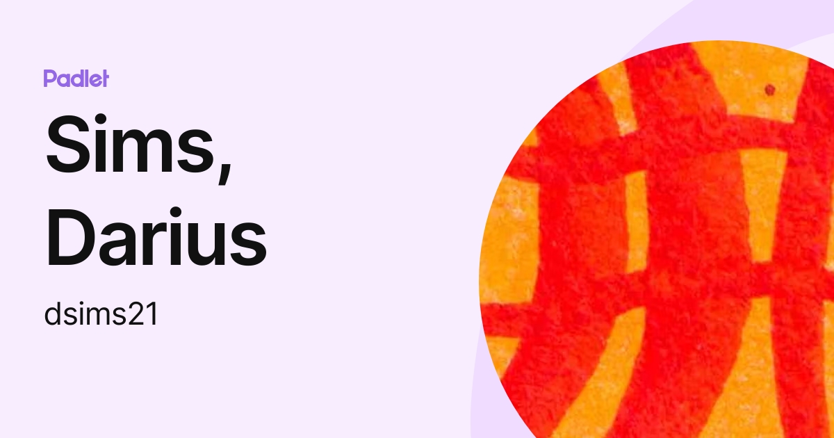 Sims, Darius (dsims21) profile | Padlet