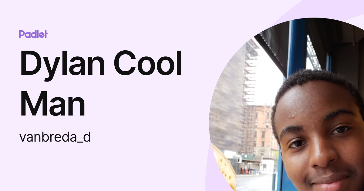 Dylan Cool Man (vanbreda_d) profile | Padlet