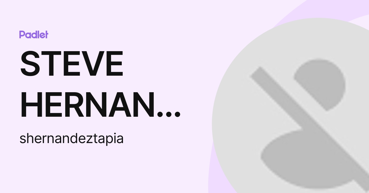 STEVE HERNANDEZ TAPIA (shernandeztapia) profile | Padlet