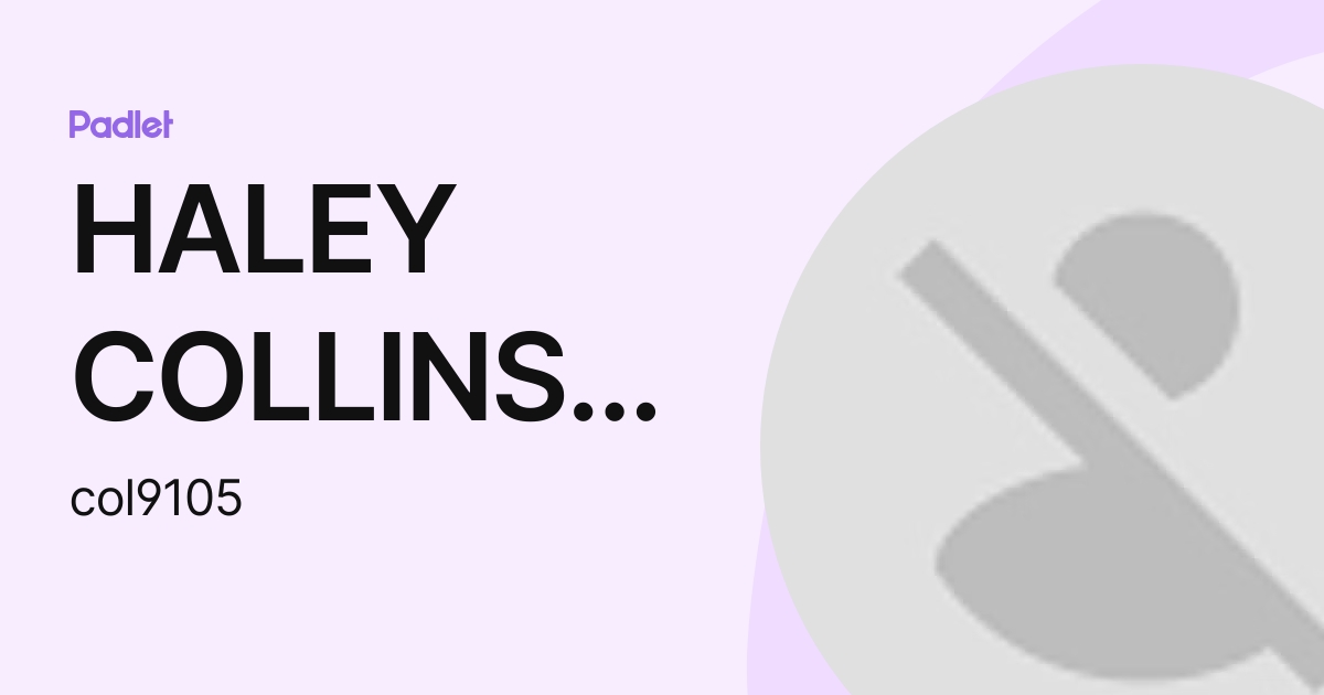 HALEY COLLINS [student] (col9105) profile | Padlet
