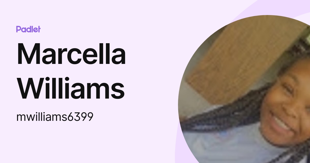 Marcella Williams (mwilliams6399) profile | Padlet