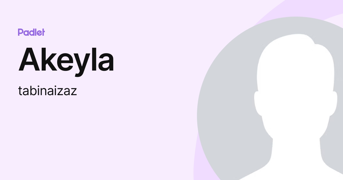 Akeyla (tabinaizaz) profile | Padlet