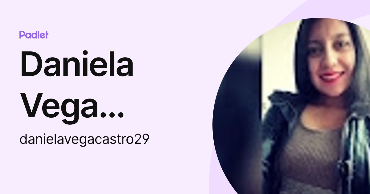 Daniela Vega Castro (danielavegacastro29) profile | Padlet