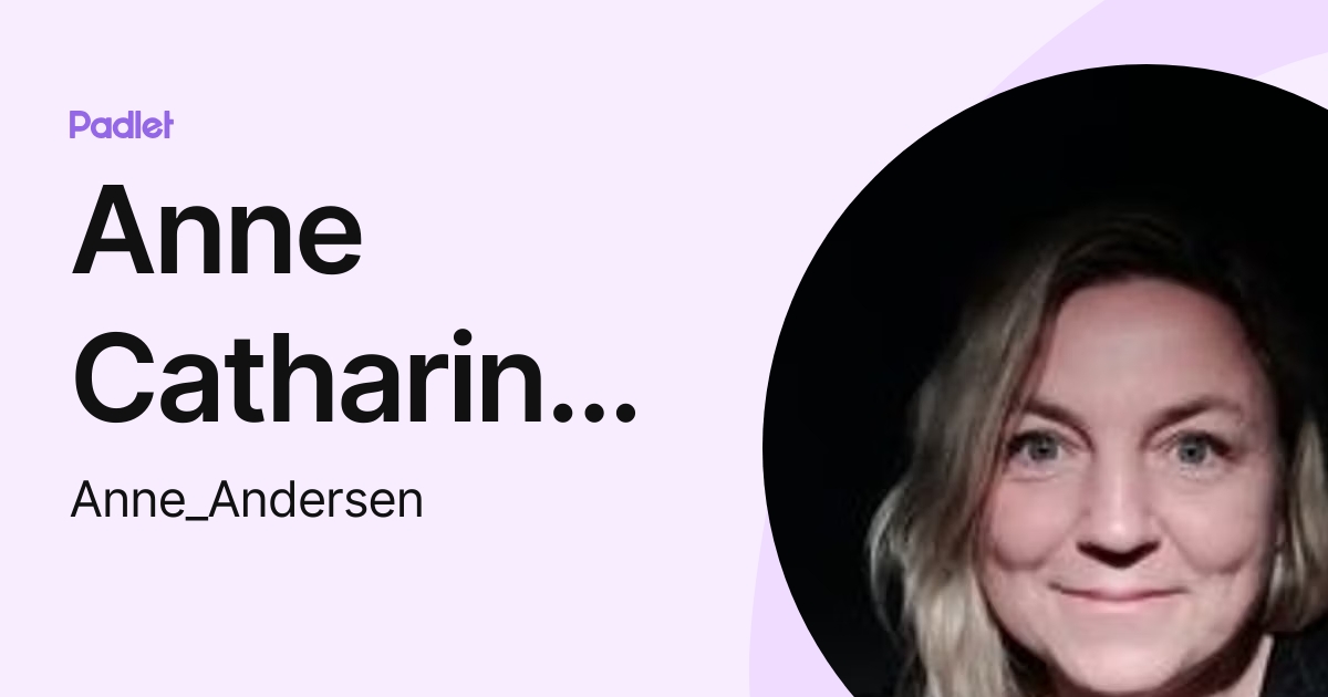 Anne Catharine Andersen (Anne_Andersen) profile | Padlet