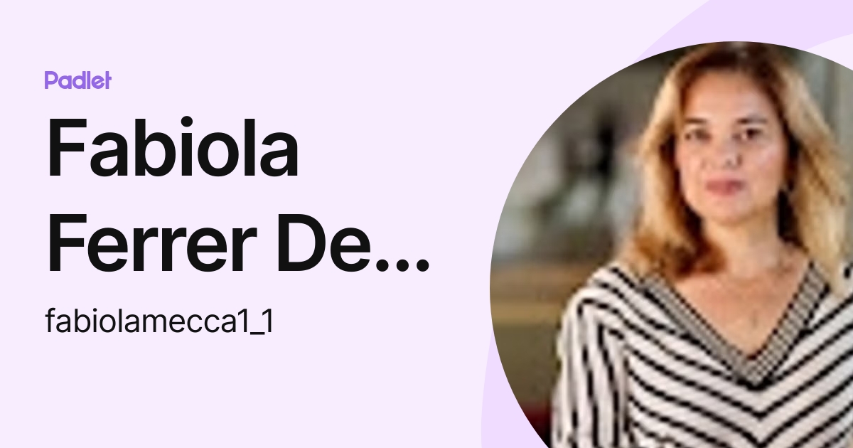 Fabiola Ferrer Del Nero Mecca (fabiola_mecca) profile | Padlet