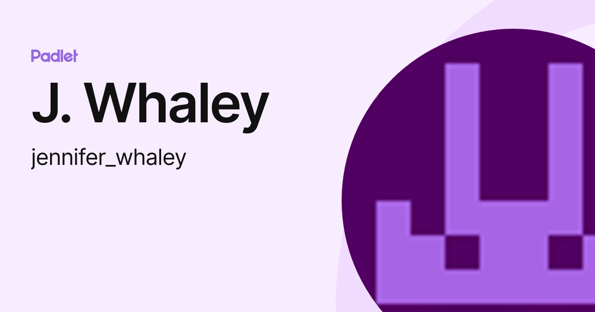 J. Whaley (jennifer_whaley) profile | Padlet