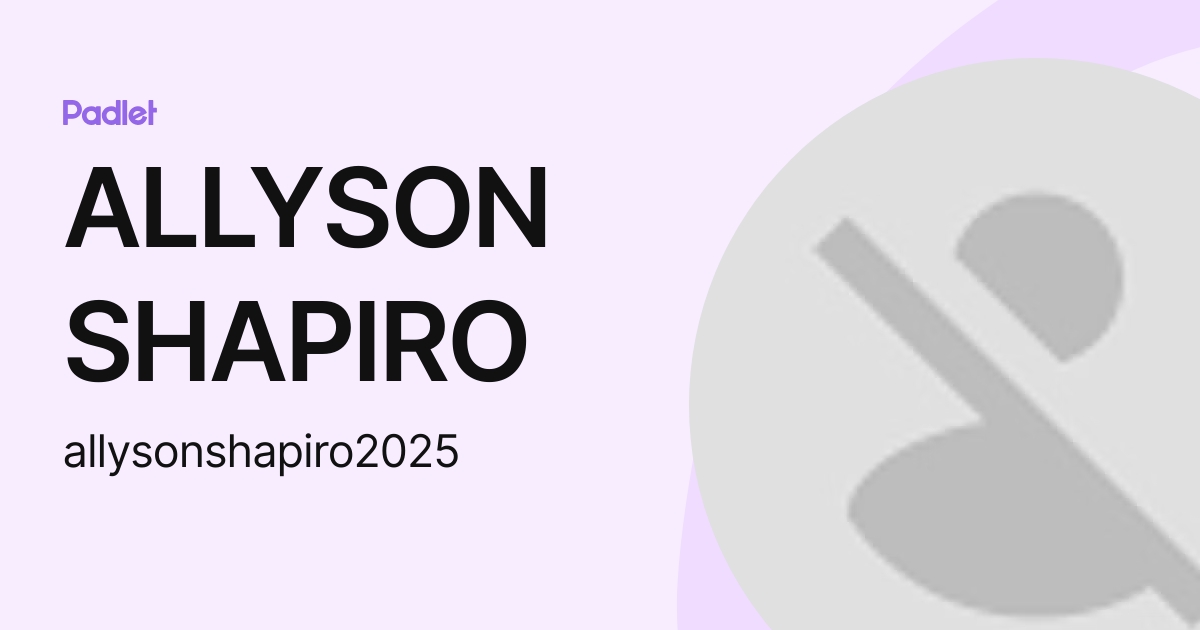 ALLYSON SHAPIRO (allysonshapiro2025) profile | Padlet