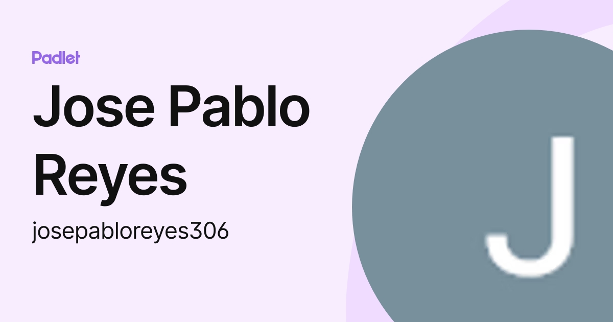 Jose Pablo Reyes (josepabloreyes306) profile | Padlet
