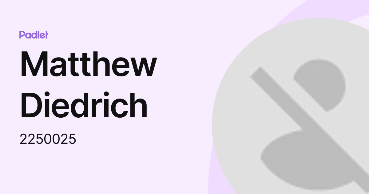 Matthew Diedrich (2250025) profile | Padlet