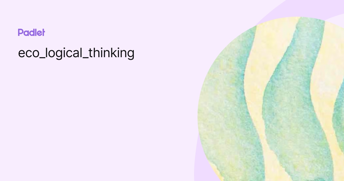 eco_logical_thinking profile | Padlet