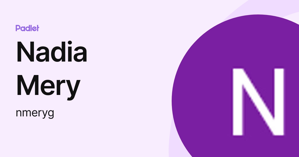 Nadia Mery (nmeryg) profile | Padlet