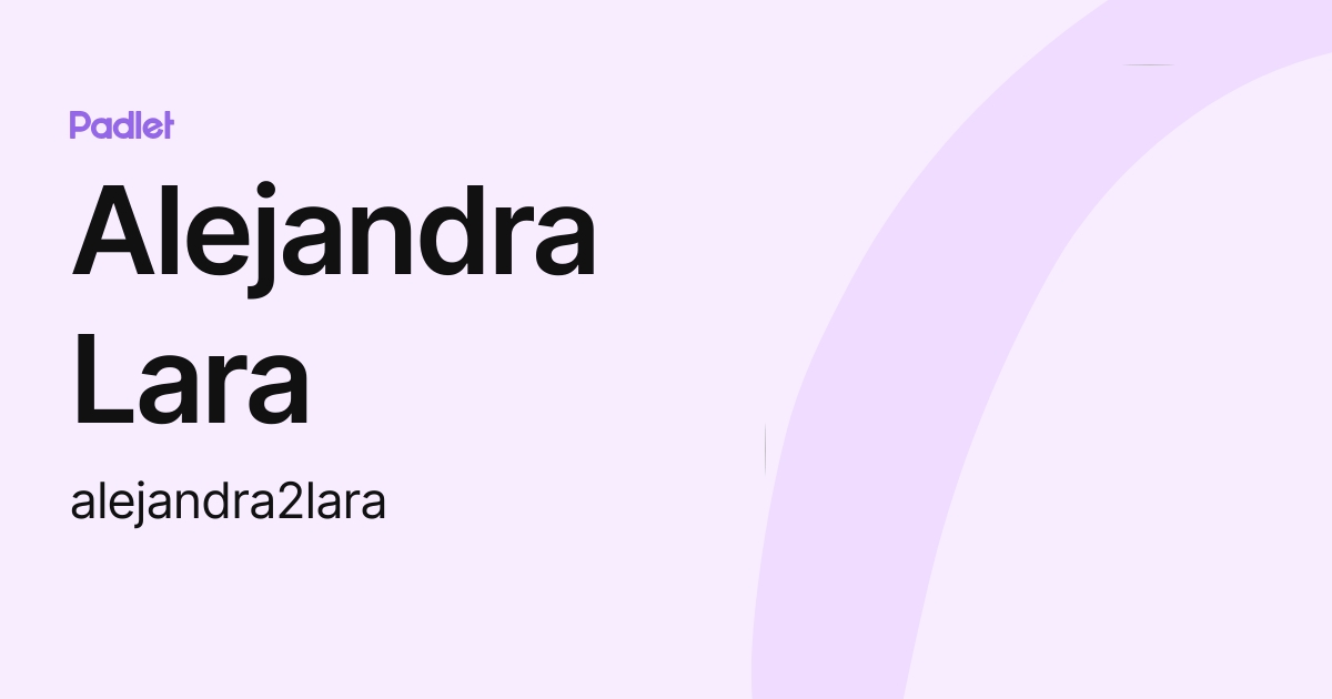 Alejandra Lara (alejandra2lara) profile | Padlet